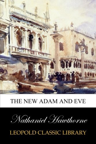 The new Adam and Eve by Nathaniel Hawthorne | Goodreads