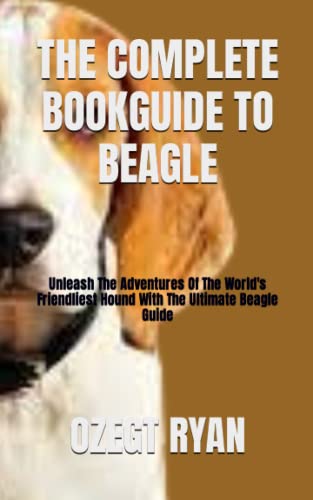 THE COMPLETE BOOKGUIDE TO BEAGLE: Unleash The Adventures Of The World's ...