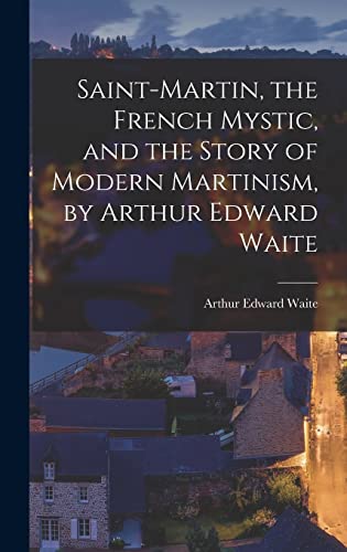 Saint-Martin, the French Mystic, and the Story of Modern Martinism, by ...