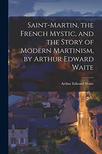 Saint-Martin, the French Mystic, and the Story of Modern Martinism, by ...