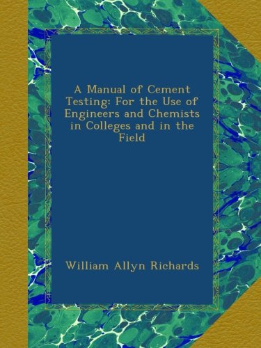 A Manual of Cement Testing: For the Use of Engineers and Chemists in ...