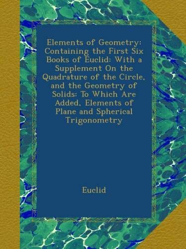 Elements of Geometry: Containing the First Six Books of Euclid: With a ...