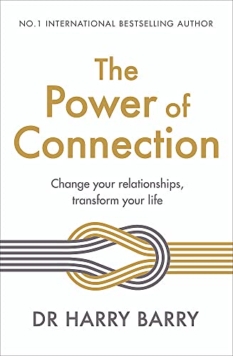 The Power of Connection: Change your relationships, transform your life ...