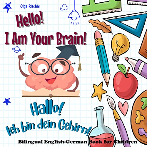 Hello! I Am Your Brain! Hallo! Ich bin dein Gehirn! Bilingual English ...