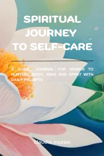 A Spiritual Journey to Self-Care:: A Guided 30 days Journal for Women ...