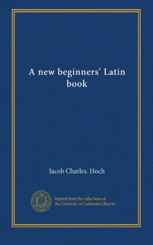 A new beginners' Latin book by J.C. Hoch | Goodreads