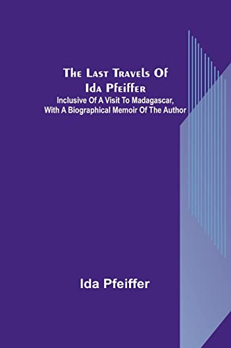 The last travels of Ida Pfeiffer: inclusive of a visit to Madagascar ...