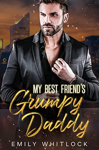 My Best Friend's Grumpy Daddy by Emily Whitlock | Goodreads