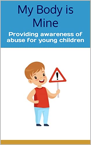 My Body is Mine: Providing awareness of abuse for young children by ...
