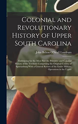 Colonial and Revolutionary History of Upper South Carolina: Embracing ...