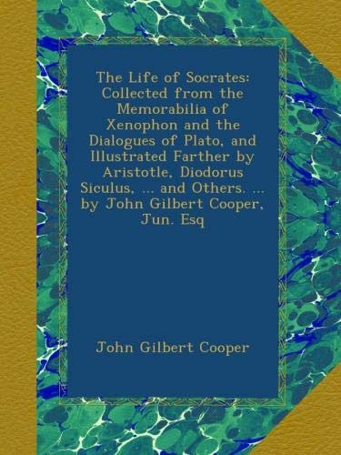 The Life of Socrates: Collected from the Memorabilia of Xenophon and ...