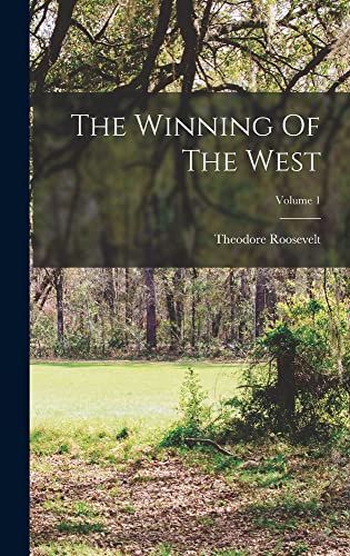 The Winning Of The West; Volume 1 by Theodore Roosevelt | Goodreads