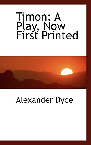 Timon: A Play, Now First Printed by Alexander Dyce | Goodreads