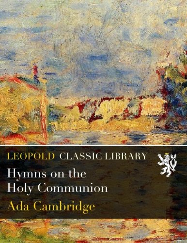 Hymns on the Holy Communion by Ada Cambridge | Goodreads