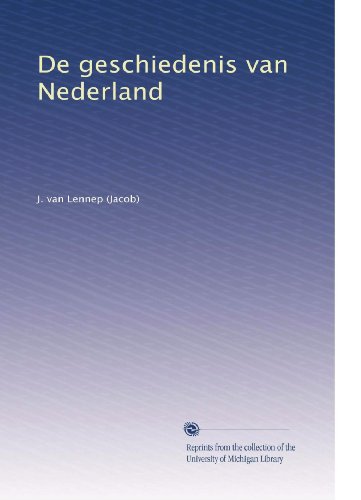 De geschiedenis van Nederland (Dutch Edition) by J. Van Lennep | Goodreads