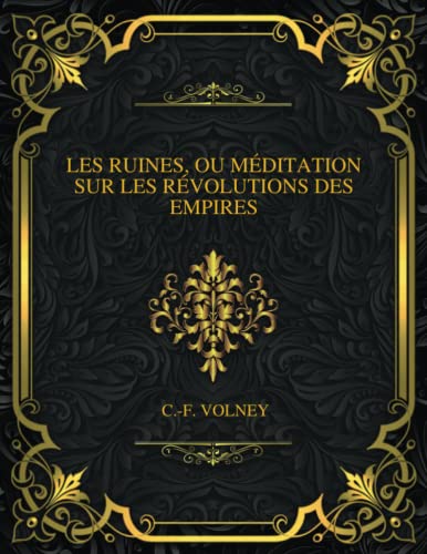 Les Ruines, ou méditation sur les révolutions des empires: C.-F. Volney ...