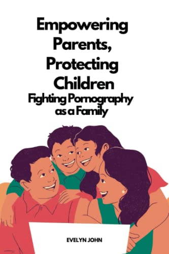 Empowering Parents, Protecting Children:: Fighting Pornography as a ...