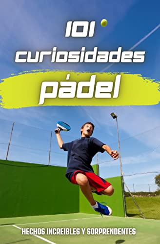 101 CURIOSIDADES PADEL: Técnica, Táctica y Ejercicios / Libro de Pádel ...