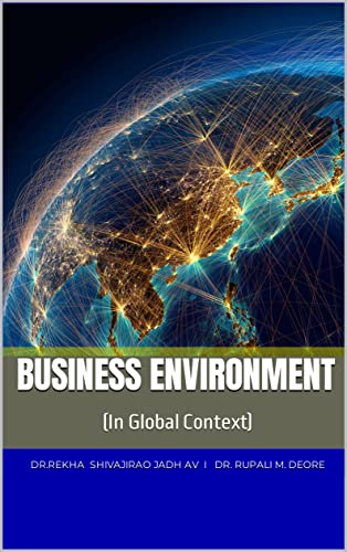 BUSINESS ENVIRONMENT : (In Global Context) by Dr.Rekha Shivajirao ...