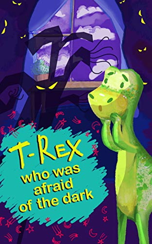 T-REX Who Was Afraid of the Dark: Bedtime Story for Kids by Stephanie ...