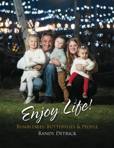 Enjoy Life!: Bumblebees, Butterflies, & People by Randy Detrick | Goodreads