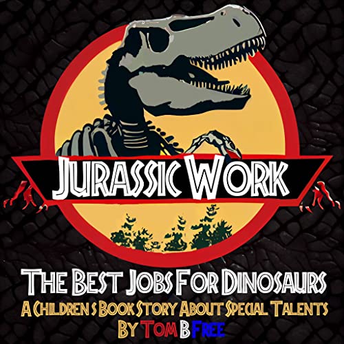 Jurassic Work! The Best Jobs For Dinosaurs: A Motivational Children's ...