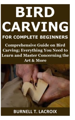 Bird Carving for Complete Beginners: Comprehensive Guide on Bird ...