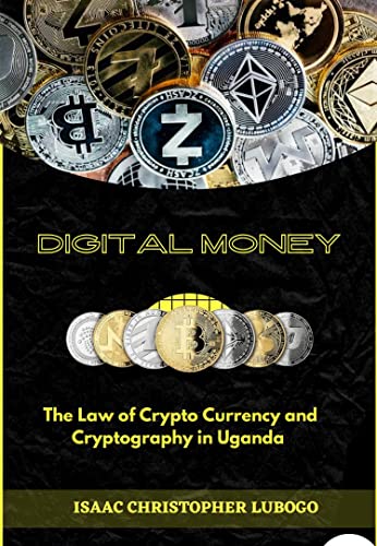 Digital Money: The Law of Cryptocurrency and Cryptography in Uganda by ...