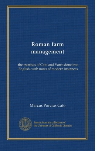 Roman farm management: the treatises of Cato and Varro done into ...