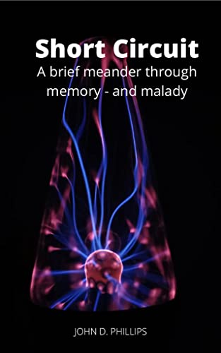 Short Circuit: A brief meander through memory – and malady by John D ...