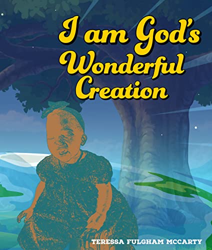 I am God’s Wonderful Creation by Dr. Teressa Fulgham McCarty | Goodreads