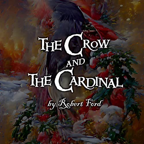 The Crow and the Cardinal by Robert Ford | Goodreads
