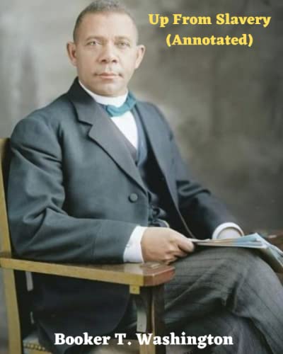 Up From Slavery (Annotated) by Booker T. Washington | Goodreads