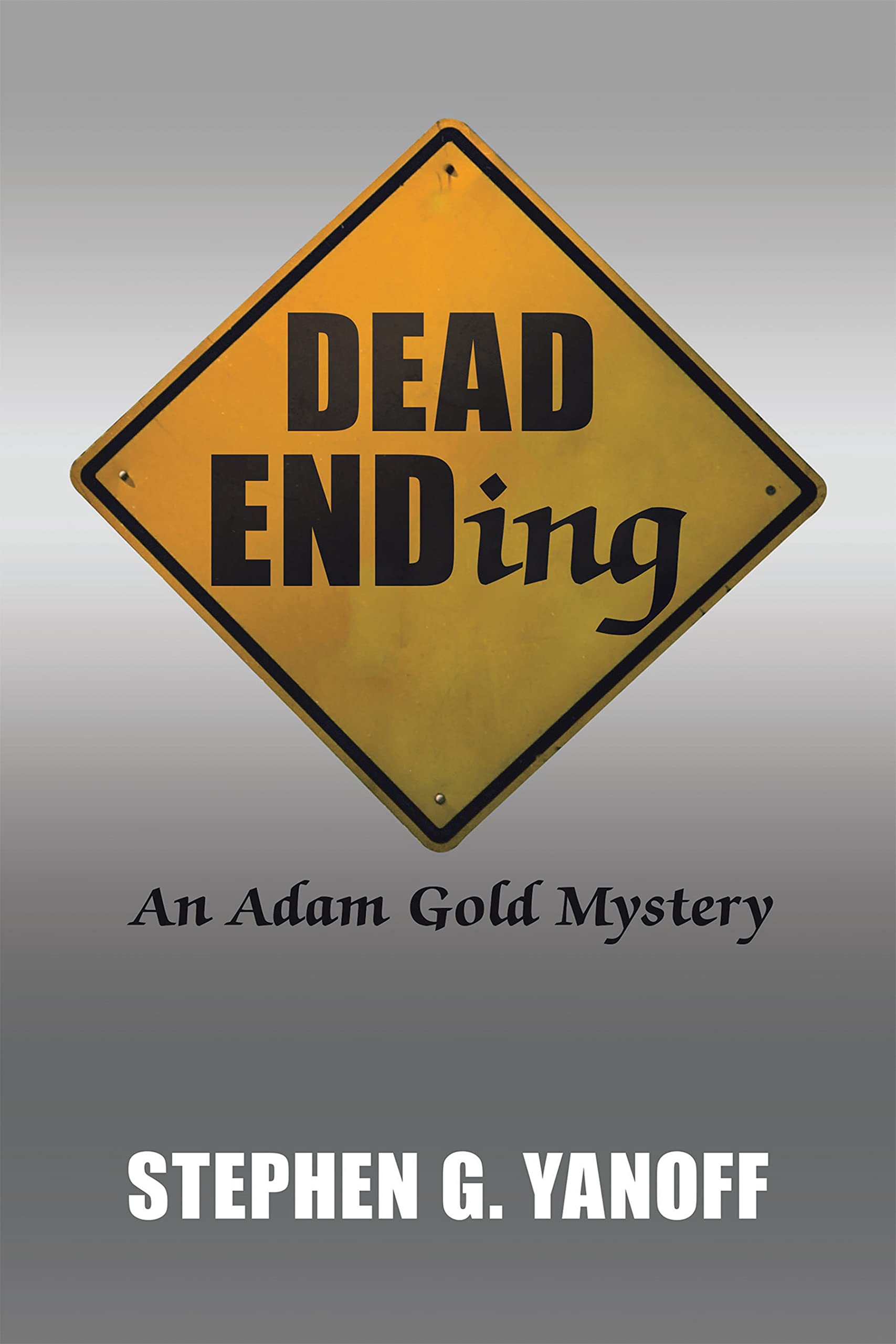 Dead Ending: An Adam Gold Mystery by Stephen G Yanoff | Goodreads