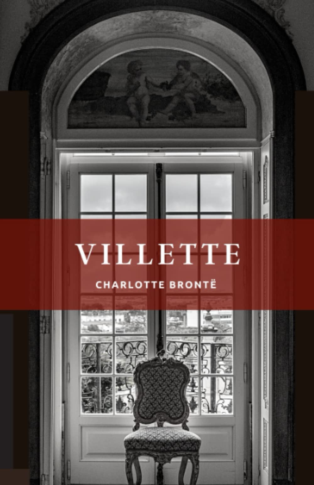 Villette: The 1853 Literary Classic by Charlotte Brontë by Charlotte ...