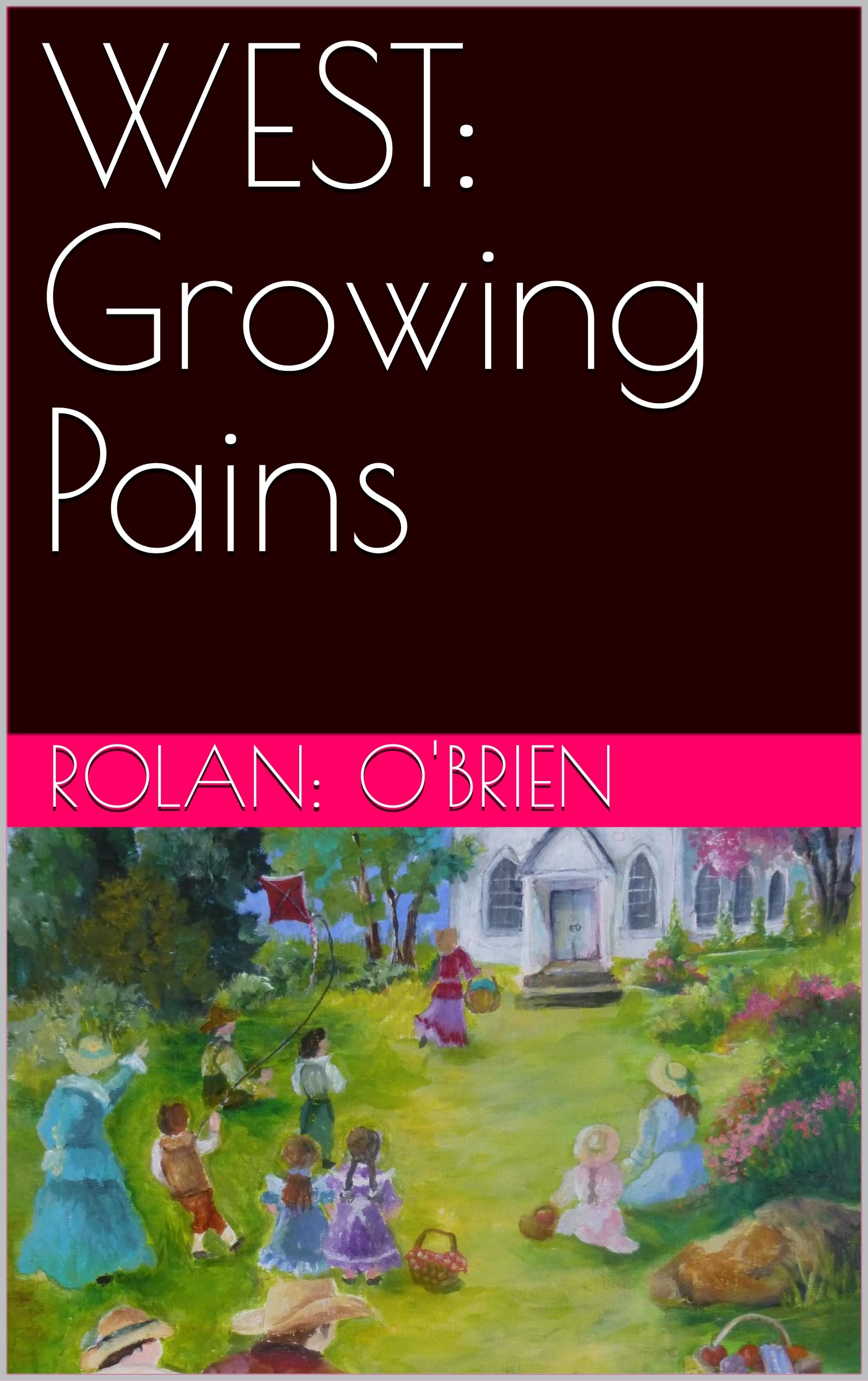 WEST: Growing Pains (The WEST Saga Book 13) by Rolan: O'Brien | Goodreads