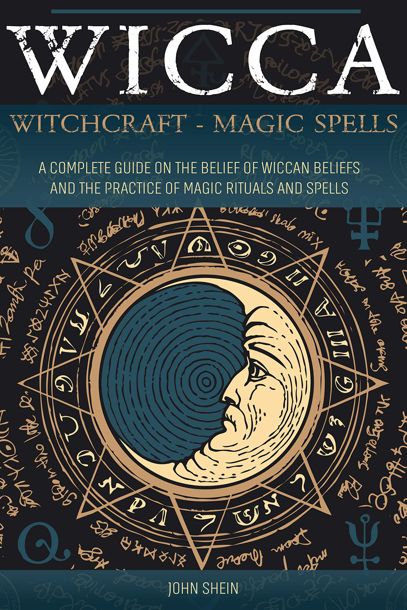 Wicca Witchcraft Magic Spells: A Complete Guide on the belief of wicca beliefs and the Practice ...