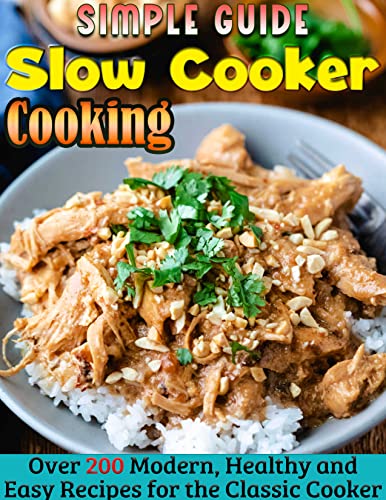 Simple Guide Slow Cooker Cooking: Over 200 Modern, Healthy and Easy ...