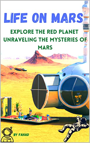 Life On Mars: Exploring the Red Planet Unraveling the Mysteries of Mars ...