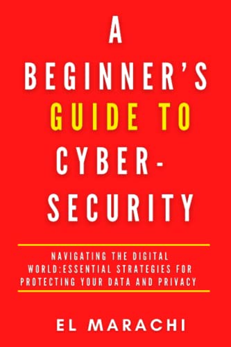 A Beginner’s Guide To CyberSecurity: Navigating the Digital World: Essential Strategies for ...