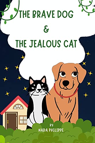 The Brave Dog and the Jealous Cat: Children's story of Animal loyality, love and Jealousy by ...