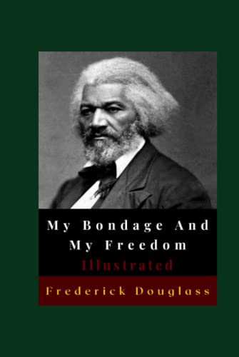 My Bondage And My Freedom Illustrated: Autobiography by Frederick ...