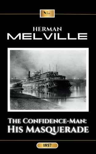 The Confidence-Man: His Masquerade: The Original 1857 Classic ...
