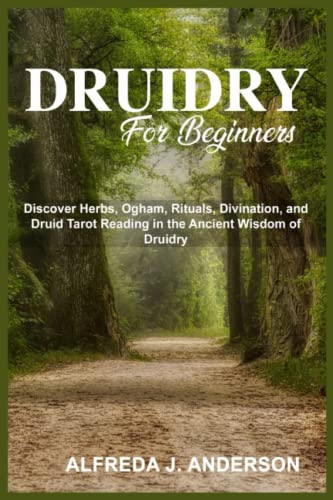 Druidry for Beginners: Discover Herbs, Ogham, Rituals, Divination, and ...