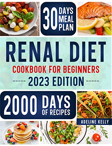 Renal Diet Cookbook for Beginners: The Complete Guide to Low Sodium, Potassium and Phosphorus ...
