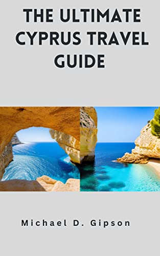 THE ULTIMATE CYPRUS TRAVEL GUIDE : Discover the Hidden Gems and ...