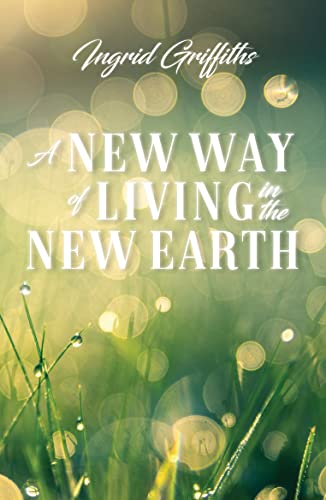 A New Way of Living in the New Earth by Ingrid Griffiths | Goodreads