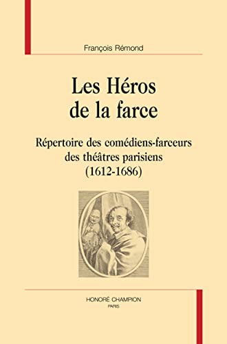 Les Héros de la farce: Répertoire des comédiens-farceurs des théâtres ...