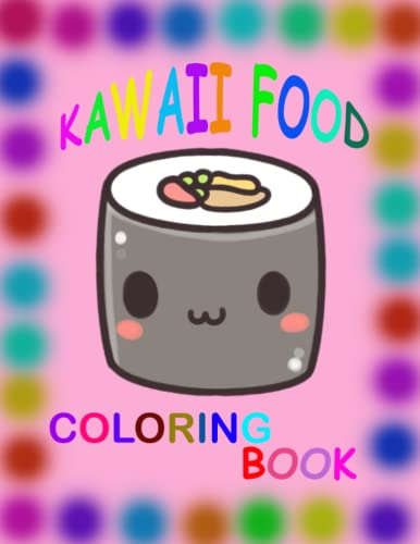 Kawaii Food Coloring Book: Discover The Magic Of Kawaii Food, Adorable ...