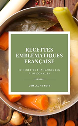 Les 10 recettes emblématiques de la cuisine française: Découvre les ...